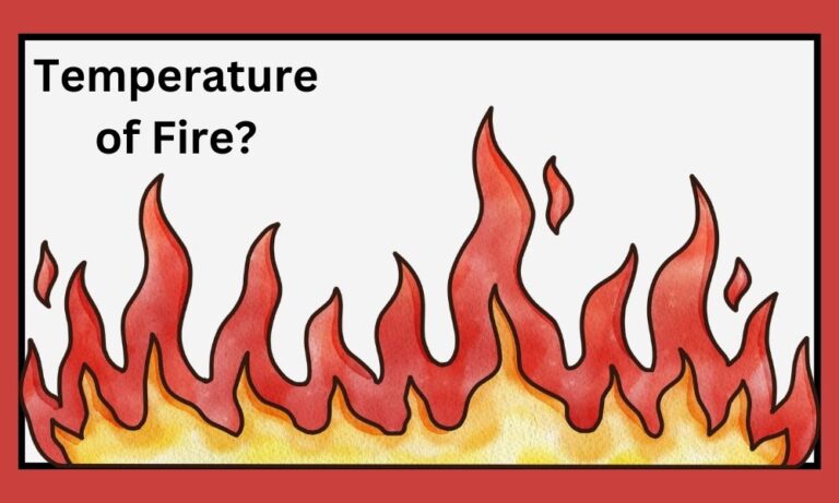Temperature of Fire: How Hot Can Flames Really Get?